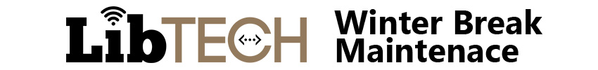 LibTech Winter Break Maintenance - UCF Libraries